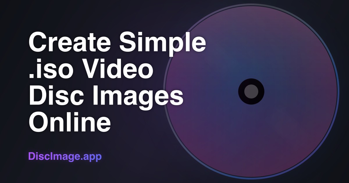 Create Simple .iso Video Disc Images Online | DiscImage.app
